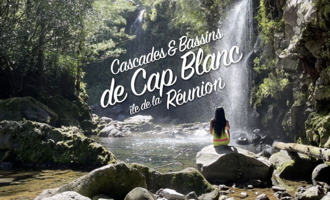 BASSINS & CASCADES DE CAP BLANC | LE MONDE DE CHLOÉ